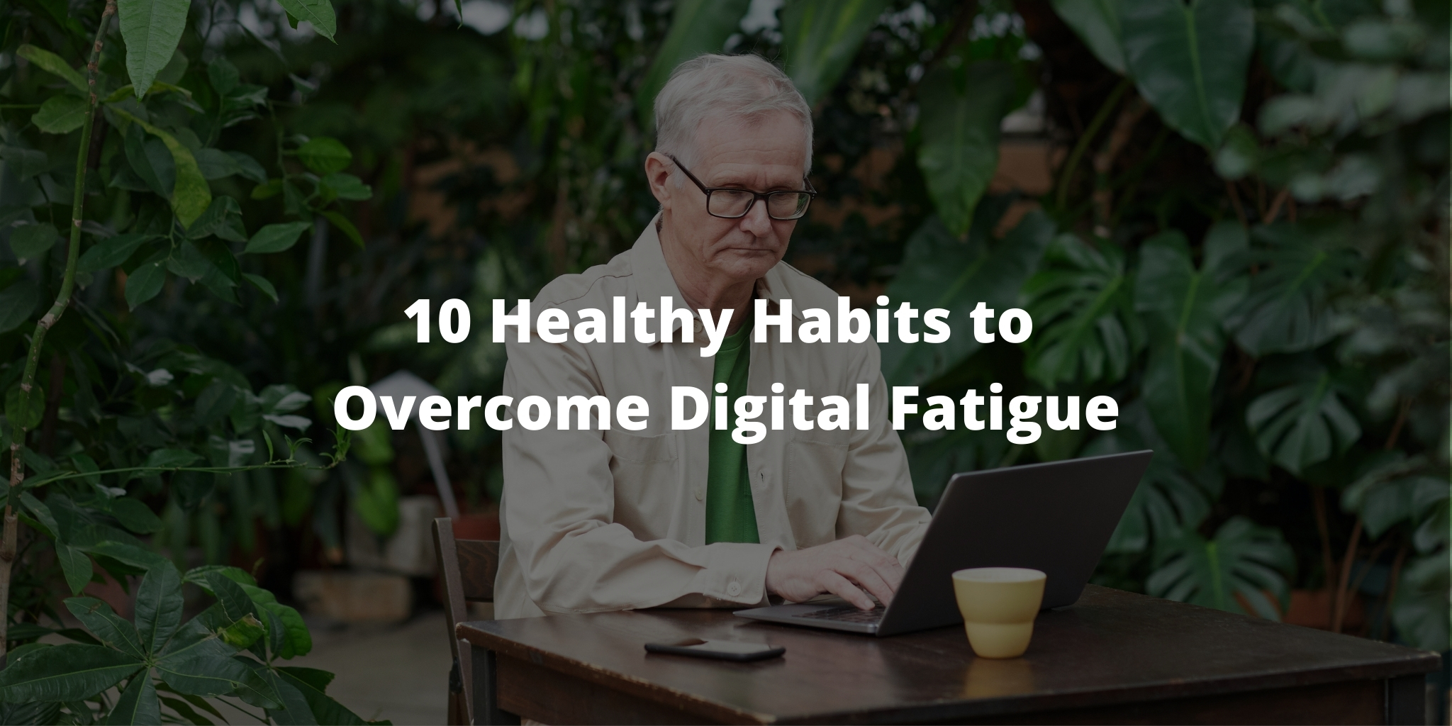 10 Healthy Habits to Overcome Digital Fatigue