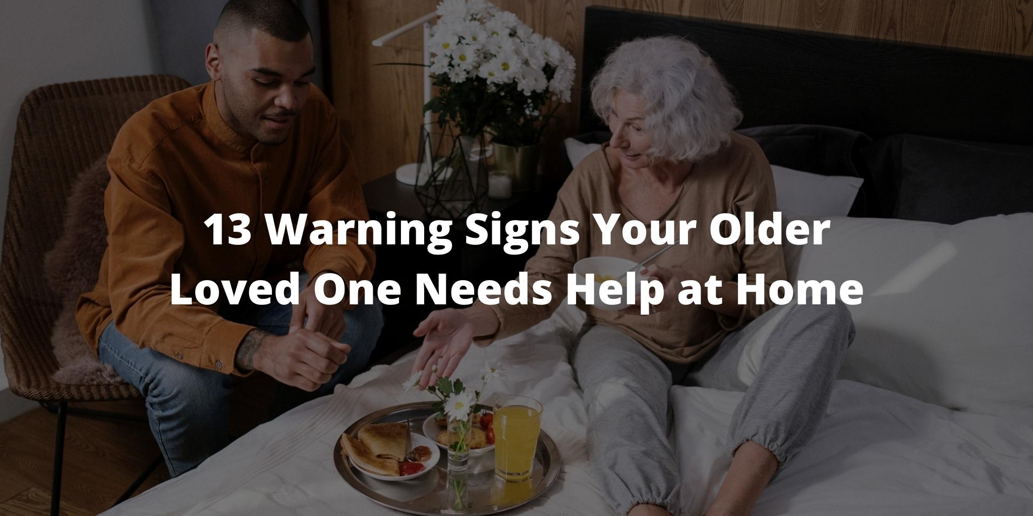 13 Warning Signs Your Older Loved One Needs Help at Home