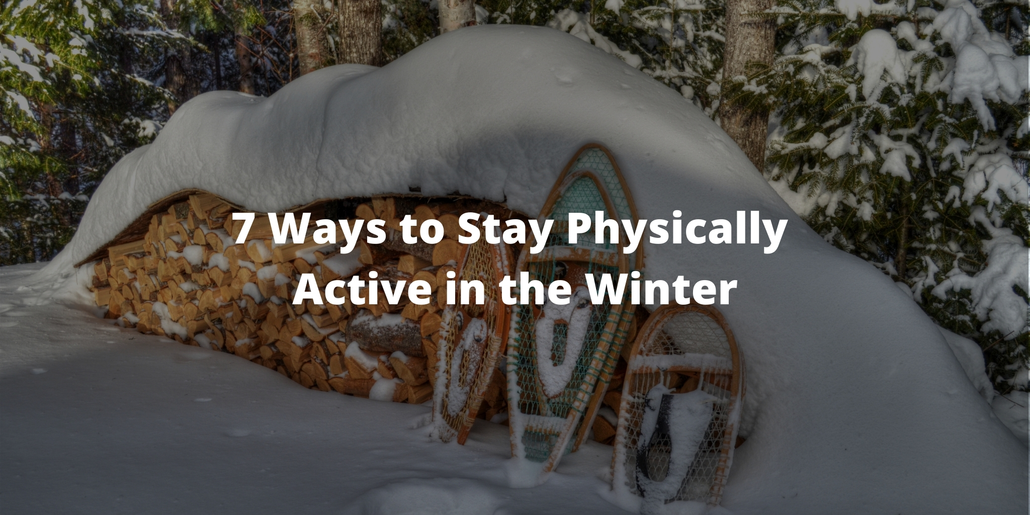 7 Ways to Stay Physically Active in the Winter