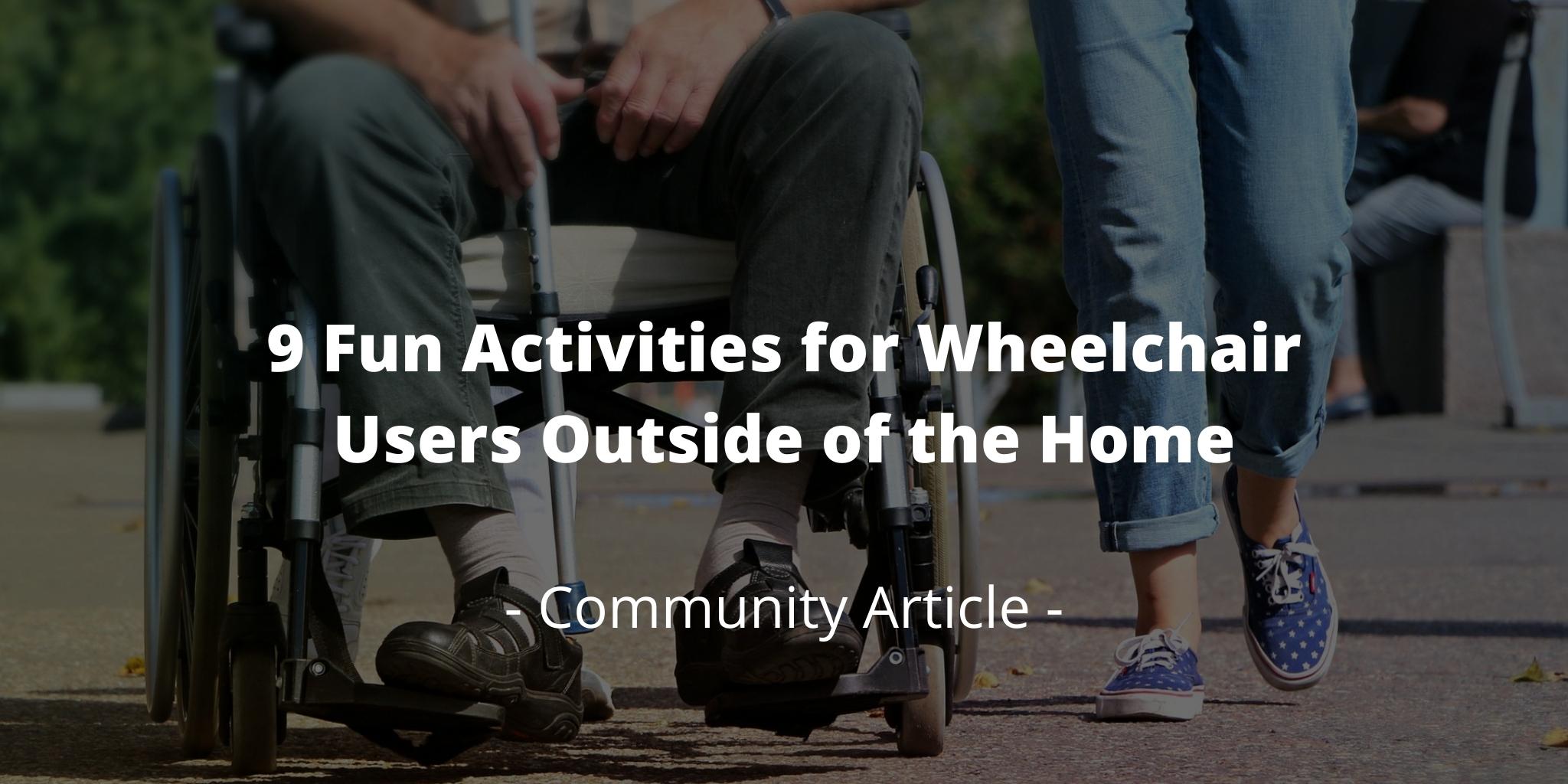 9 Fun Activities for Wheelchair Users Outside of the Home